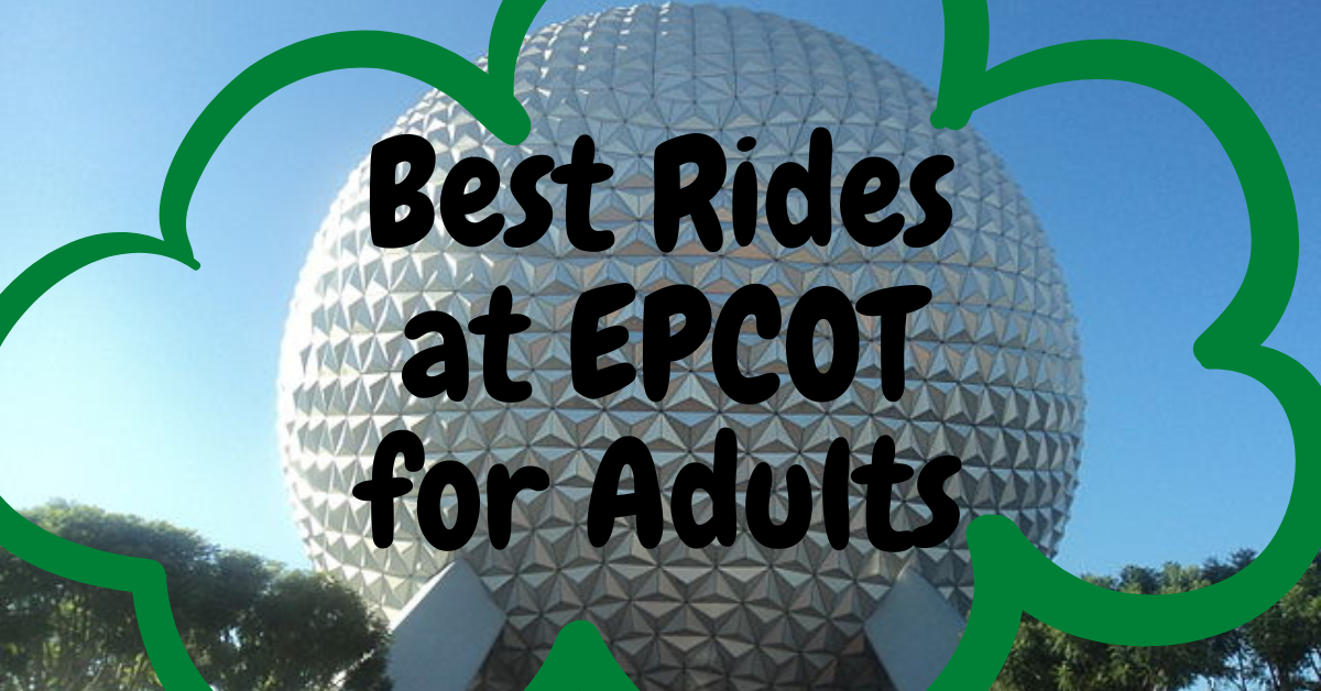 Best Rides at EPCOT for Adults - Vacation Fun 4 Everyone